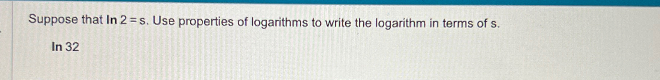 Solved Suppose that ln2=s. ﻿Use properties of logarithms to | Chegg.com