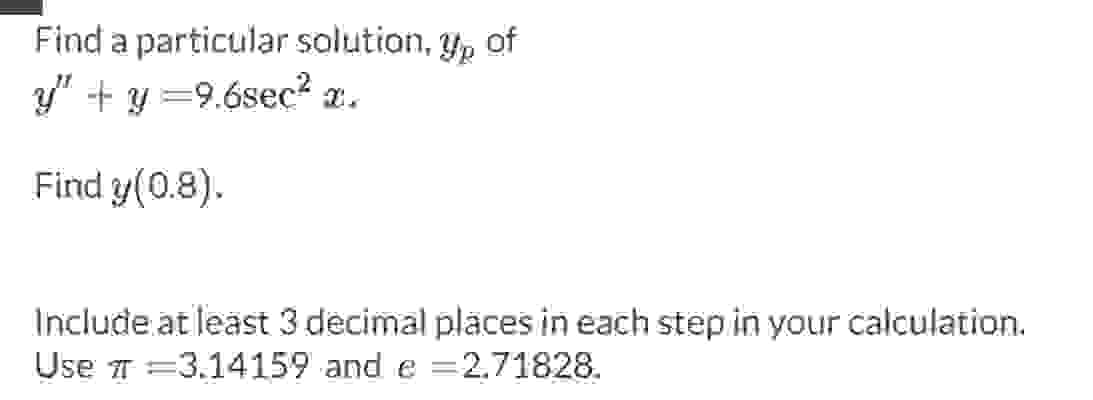 Solved Find a particular solution, yp ﻿ofy''+y=9.6sec2x. | Chegg.com