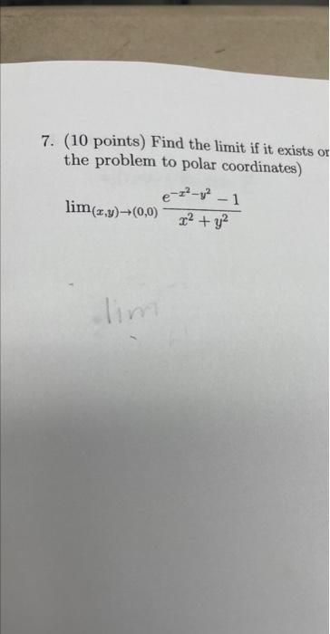 Solved 7. (10 points) Find the limit if it exists or the | Chegg.com