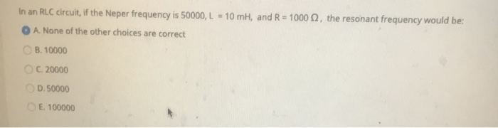 Solved In an RLC circuit, if the Neper frequency is 50000, L | Chegg.com