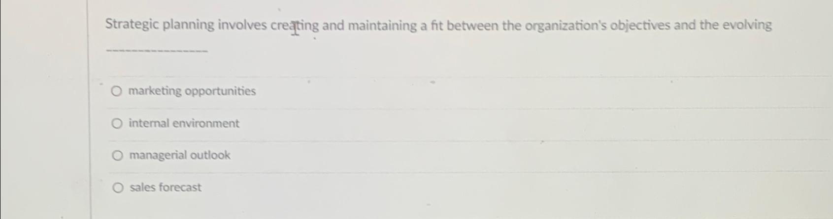 Solved Strategic planning involves creagting and maintaining | Chegg.com
