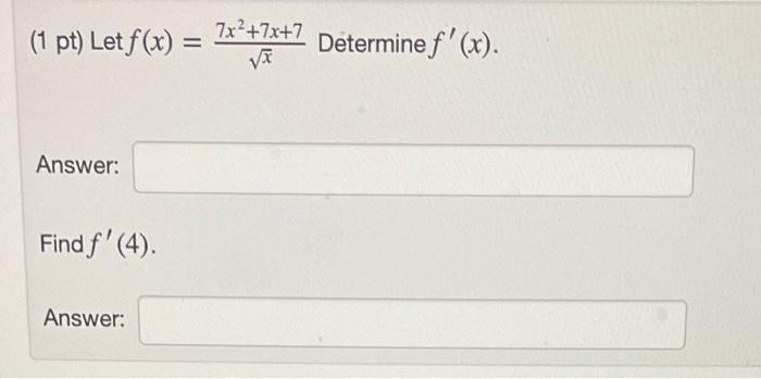 Solved (1 pt) Let f(x)=x7x2+7x+7 Determine f′(x) Answer: | Chegg.com