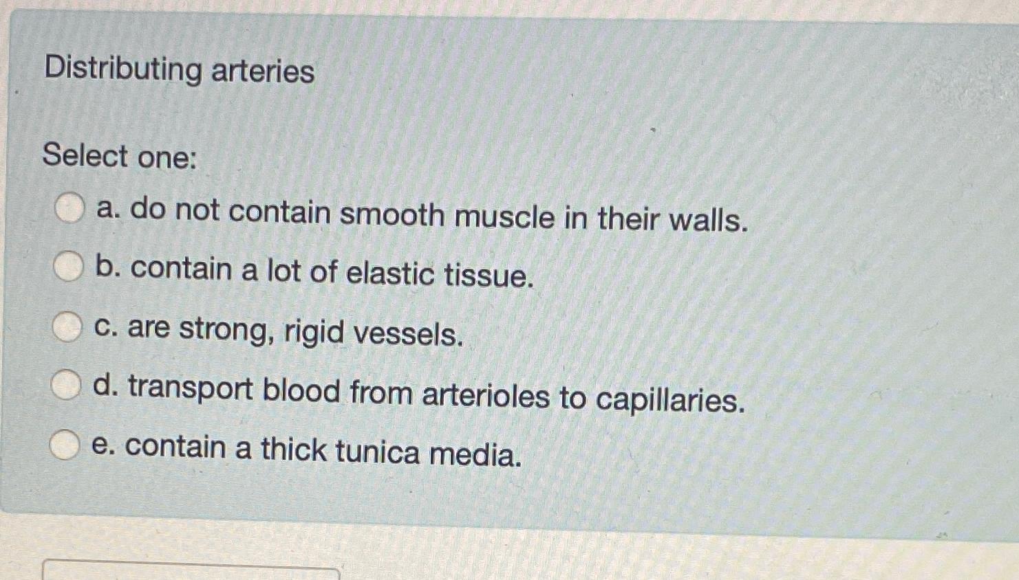 Solved Distributing arteriesSelect one:a. ﻿do not contain | Chegg.com