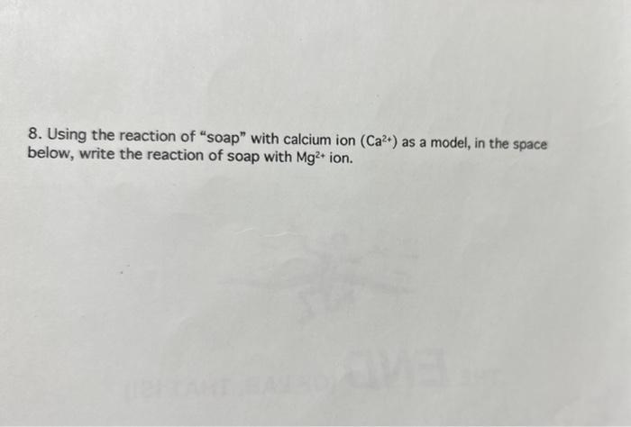 Solved 8. Using the reaction of "soap" with calcium ion | Chegg.com