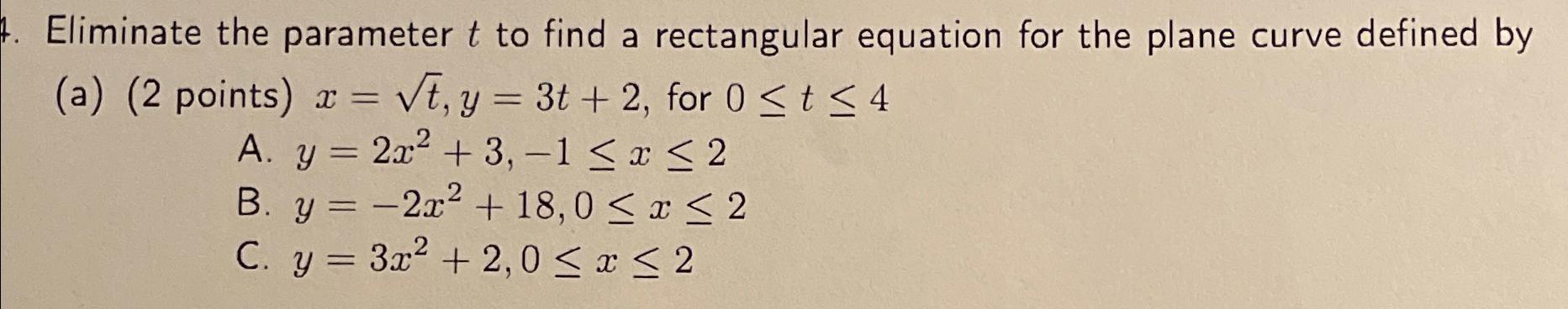 Solved Eliminate the parameter t ﻿to find a rectangular | Chegg.com