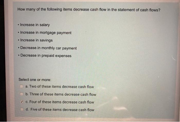 Solved How many of the following items decrease cash flow in | Chegg.com