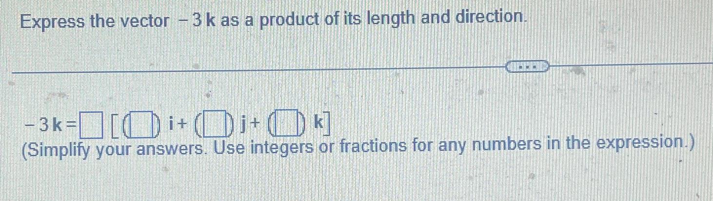 Solved Express the vector -3k ﻿as a product of its length | Chegg.com