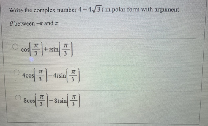 Solved Write the complex number 4-4/3i in polar form with | Chegg.com