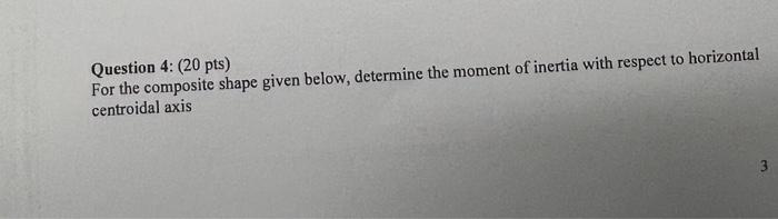Solved Question 4: (20 pts) For the composite shape given | Chegg.com