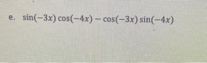 Solved sin(-3x) cos(-4x) - cos(-3x) sin(-4x) | Chegg.com