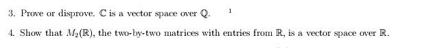 Solved 1 3. Prove or disprove. C is a vector space over Q. | Chegg.com
