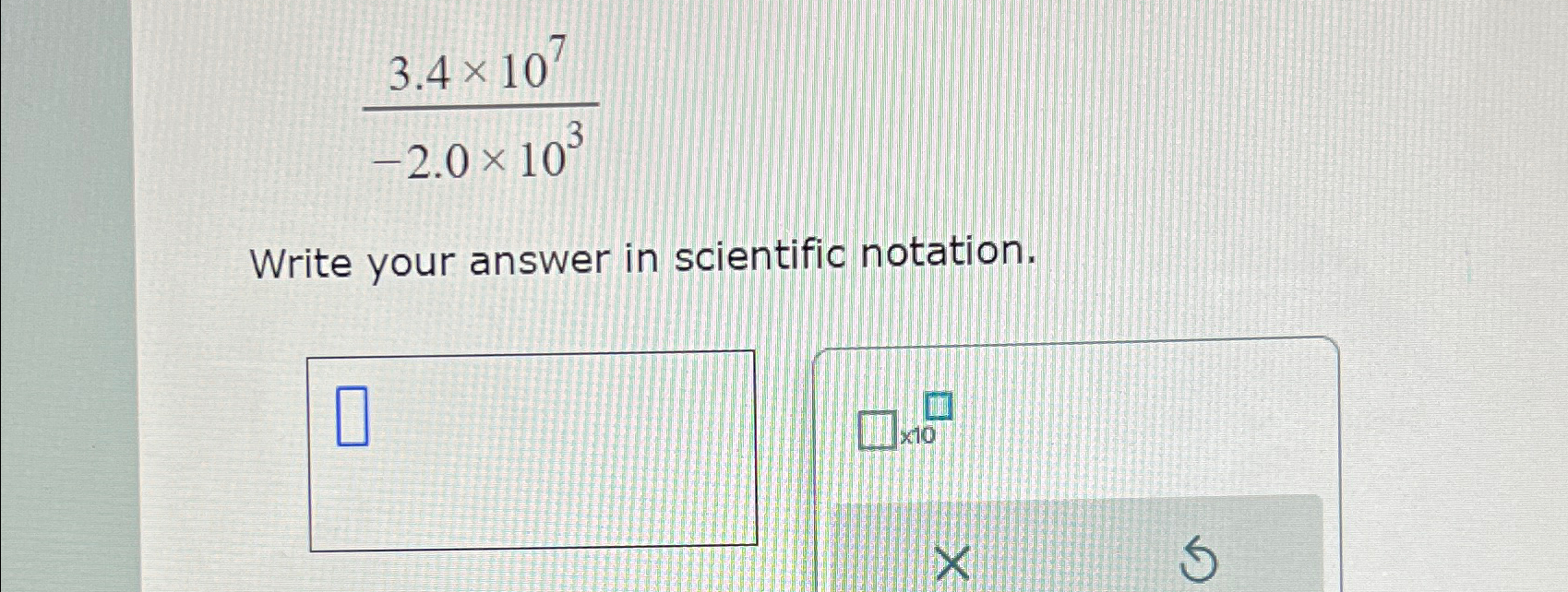 Solved 3.4×107-2.0×103Write your answer in scientific | Chegg.com