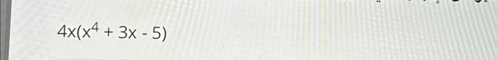 Solved 4x(x4+3x-5) | Chegg.com