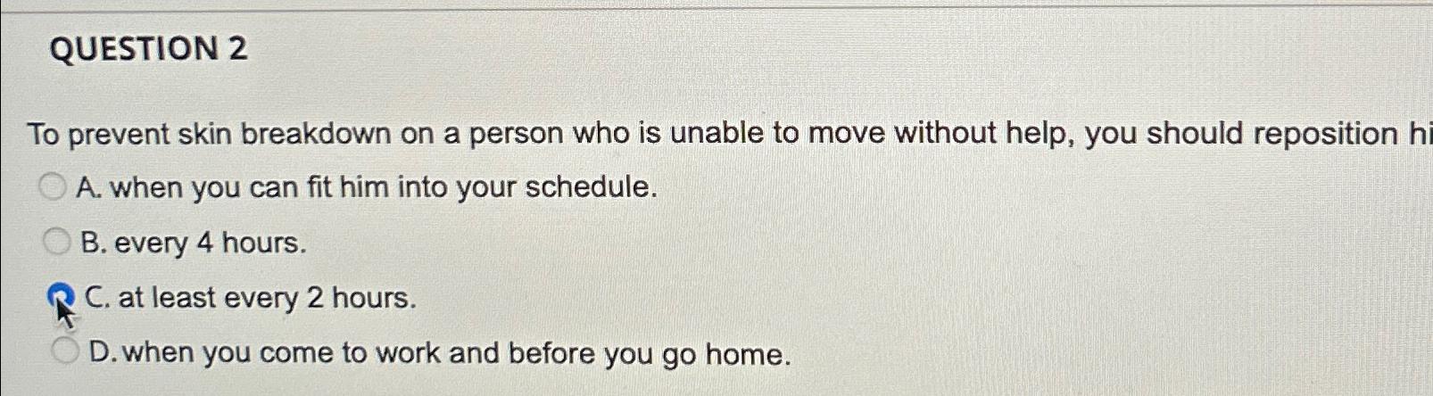Solved QUESTION 2To prevent skin breakdown on a person who | Chegg.com