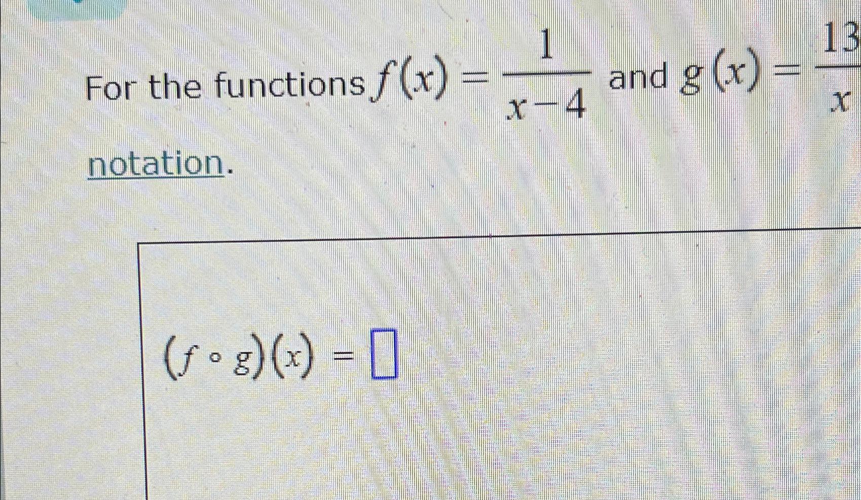 Solved For the functions f(x)=1x-4 ﻿and g(x)=13x ﻿(f*g)(x)= | Chegg.com