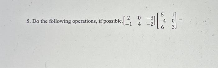 Solved [2−104−3−2]⎣⎡5−46103⎦⎤= | Chegg.com