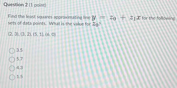 Solved Find the least squares approximating line y=z0+z1x | Chegg.com