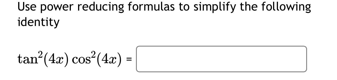 Solved Use power reducing formulas to simplify the following | Chegg.com