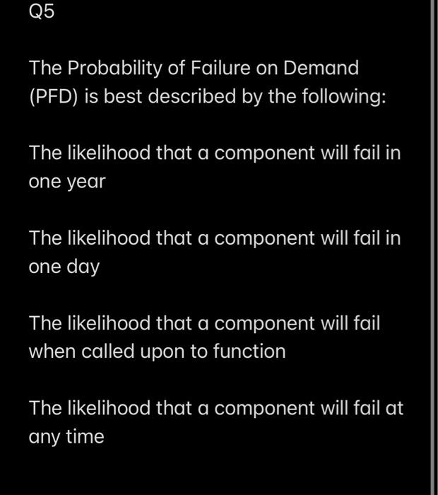 Solved Q5 The Probability of Failure on Demand (PFD) is best | Chegg.com