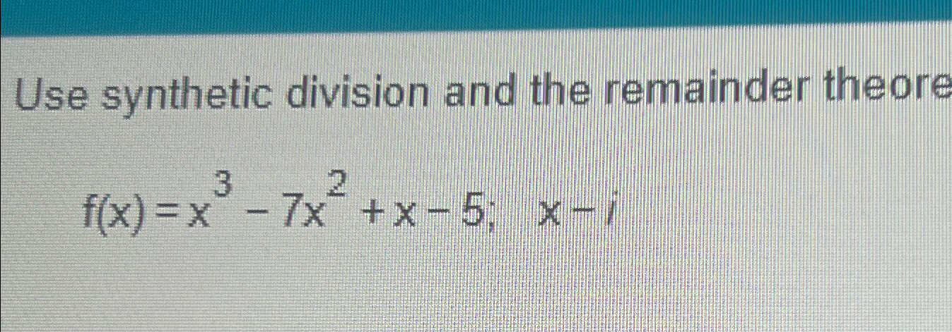 Solved Use synthetic division and the remainder | Chegg.com