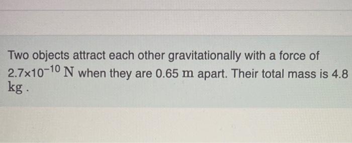 Solved Two objects attract each other gravitationally with a | Chegg.com