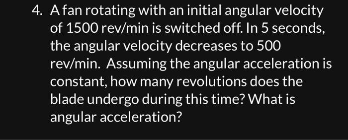 Solved 4. A fan rotating with an initial angular velocity of | Chegg.com