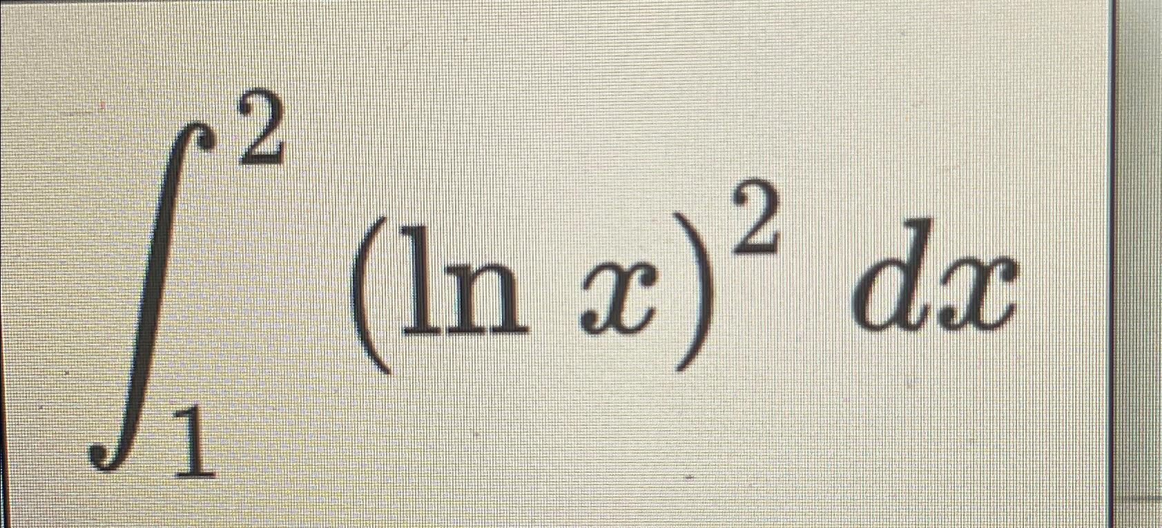Solved ∫12(lnx)2dx | Chegg.com
