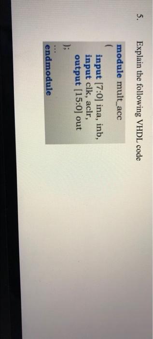 Solved 5. Explain the following VHDL code module mult_acc ( | Chegg.com