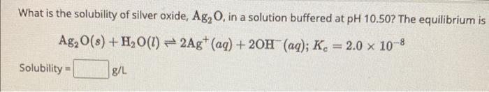 Solved What is the solubility of silver oxide, Ag2O, in a | Chegg.com