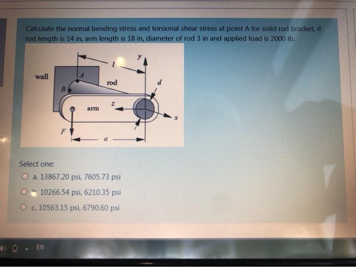 Solved Calculate the normal bending stress and torsional | Chegg.com