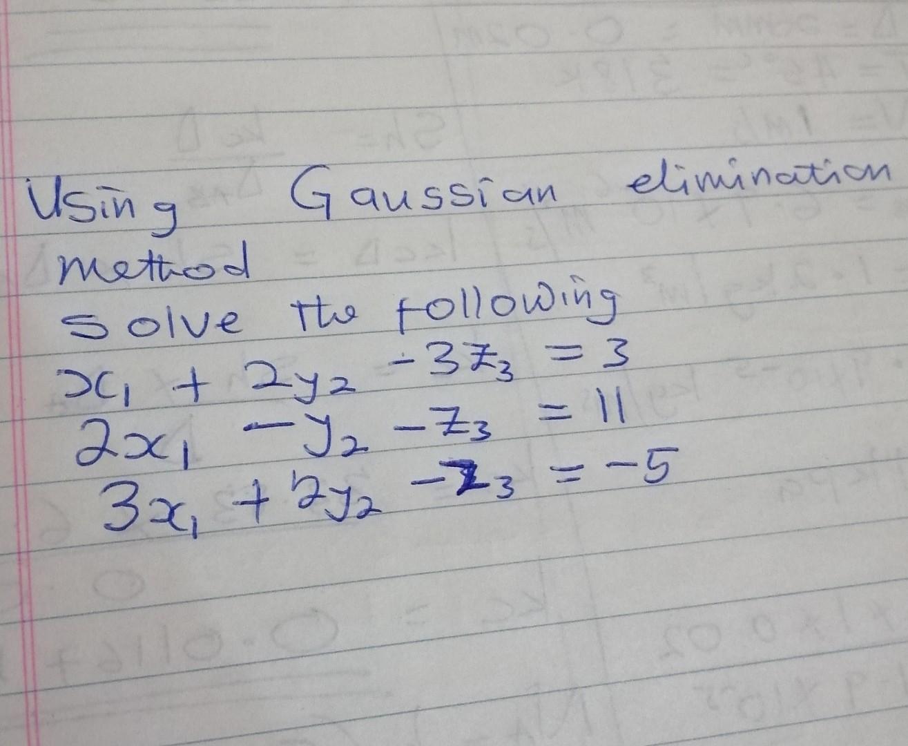 Solved Using Gaussian elimination method solve the following | Chegg.com