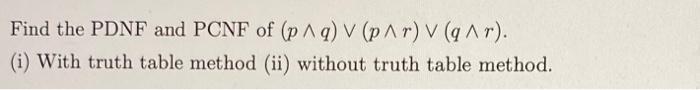 Solved Find the PDNF and PCNF of (p ^9) V(p Ar) V (q Ar). | Chegg.com