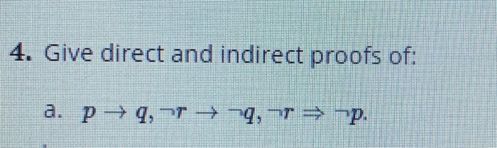 Solved 4. Give direct and indirect proofs of: a. p →9, -→ 9 | Chegg.com
