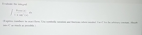 Solved Evaluate the integral.∫﻿﻿8cos(x)1+sin2(x)dx(Express | Chegg.com
