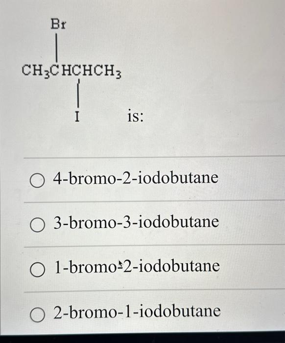 Solved 4-bromo-2-iodobutane 3-bromo-3-iodobutane 1-bromo \pm | Chegg.com