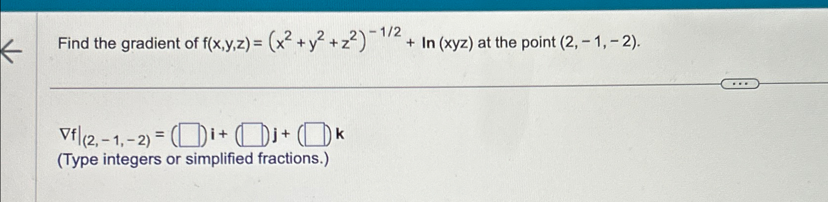 Solved Find the gradient of f(x,y,z)=(x2+y2+z2)-12+ln(xyz) | Chegg.com
