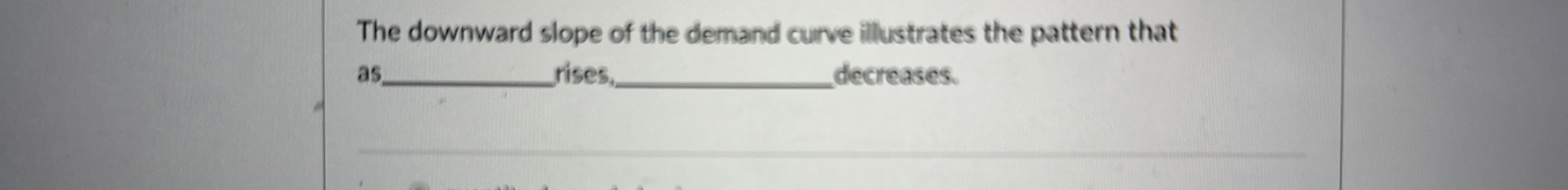 Solved The downward slope of the demand curve illustrates | Chegg.com