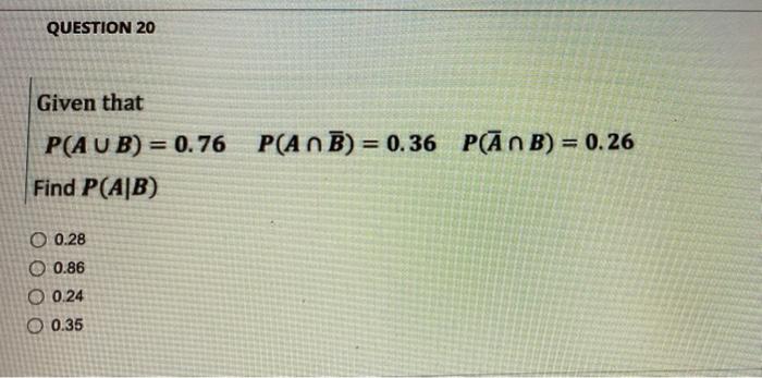 Solved QUESTION 20 Given that P(AUB) = 0.76 P(ANB) = 0.36 | Chegg.com