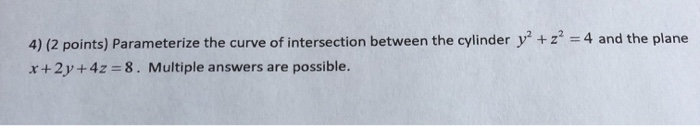 Solved 4 2 Points Parameterize The Curve Of Intersection 