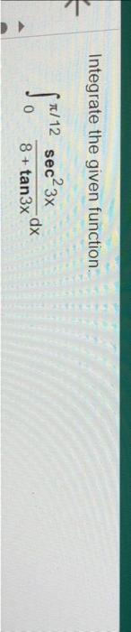 Solved Integrate the given function. [ int_{0}^{pi / 12} | Chegg.com