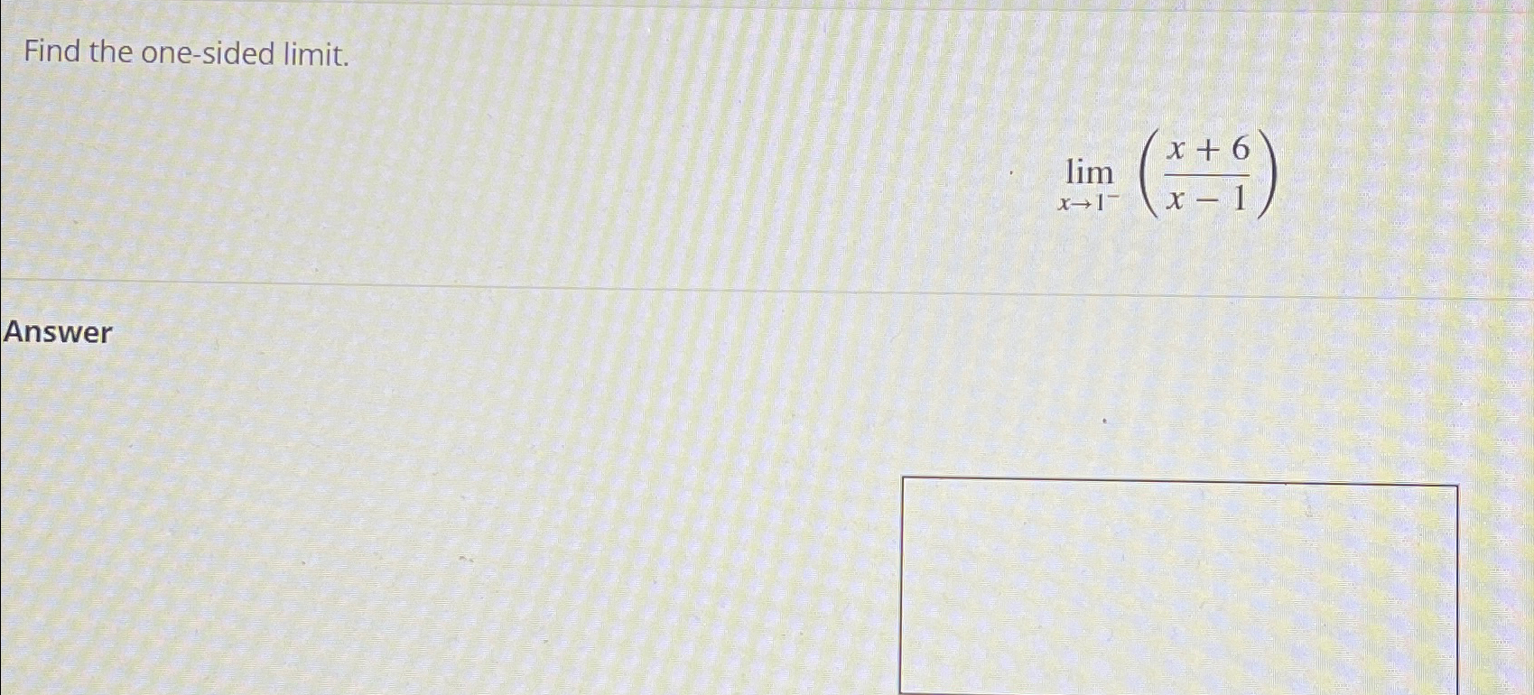 Solved Find the one-sided limit.limx→1-(x+6x-1)Answer | Chegg.com