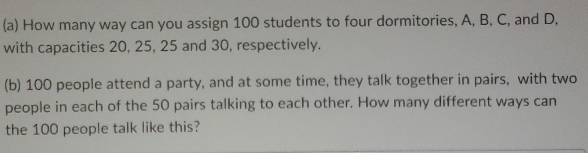 Solved (a) How many way can you assign 100 students to four | Chegg.com