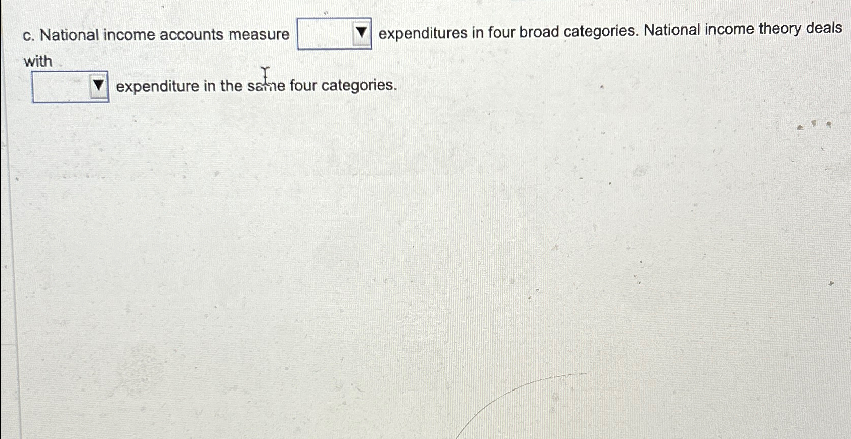 Solved c. ﻿National income accounts measure expenditures in | Chegg.com