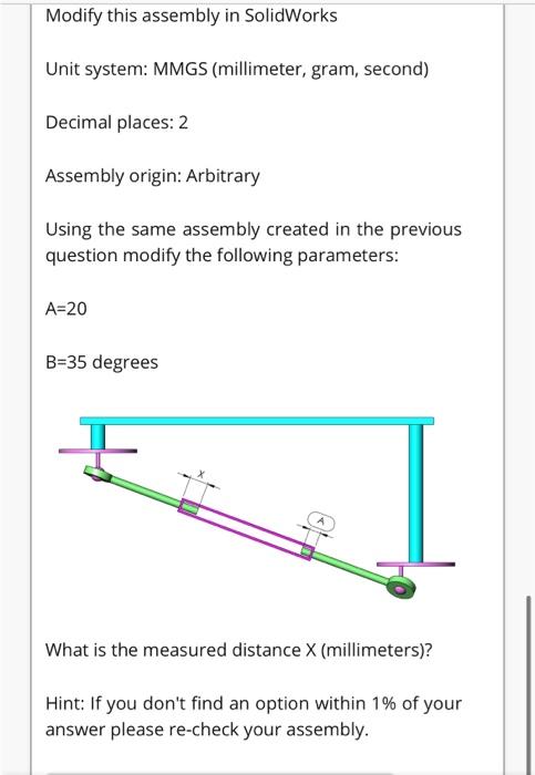Solved Modify this assembly in SolidWorks Unit system: MMGS | Chegg.com