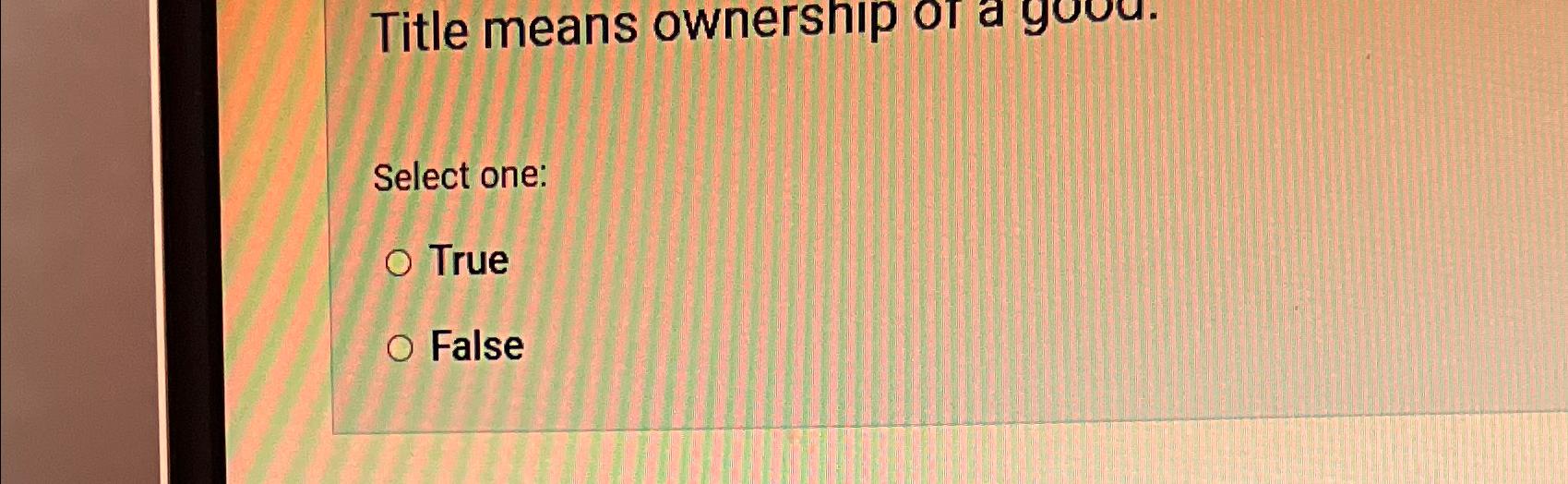 Solved Title means ownership or a goud.Select one:TrueFalse | Chegg.com