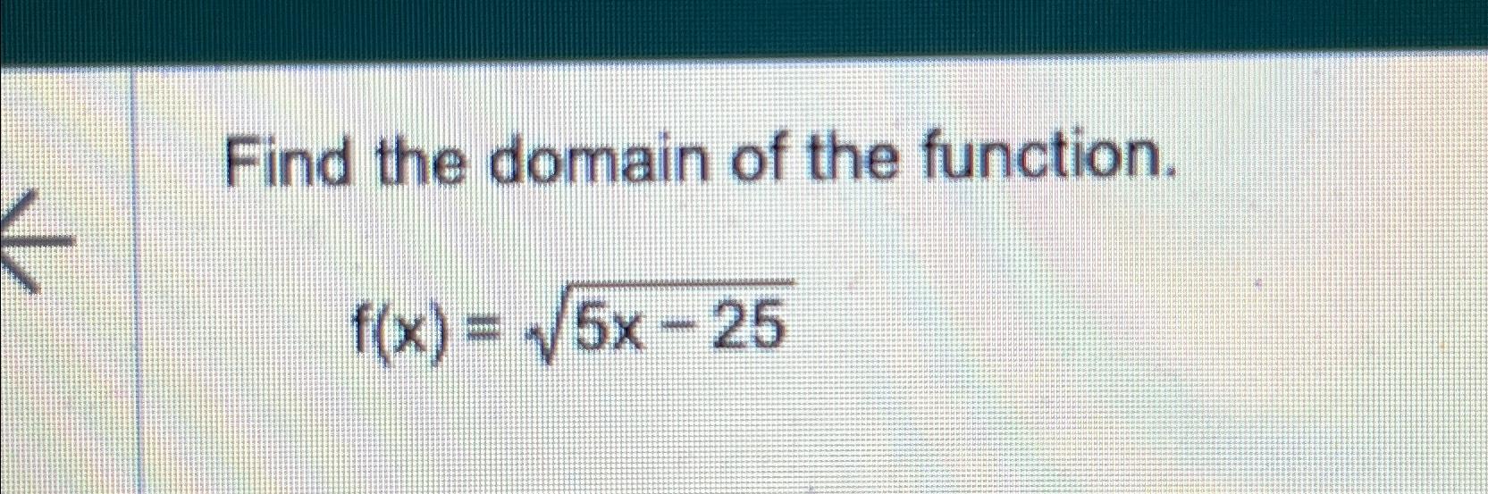 Solved Find the domain of the function.f(x)=5x-252 | Chegg.com