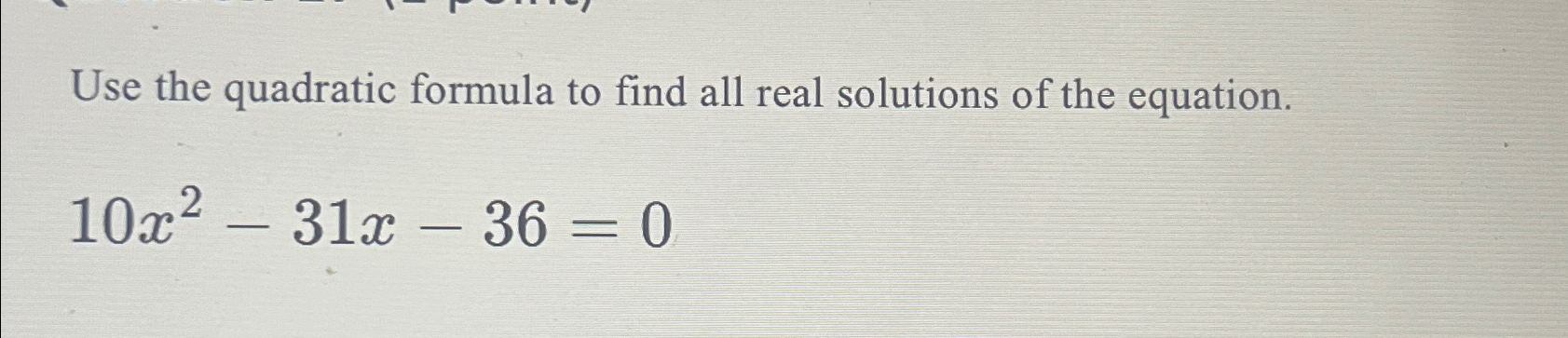 Solved Use the quadratic formula to find all real solutions | Chegg.com