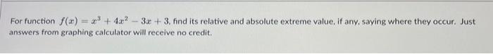 Solved For function f(x)=x3+4x2−3x+3, find its relative and | Chegg.com