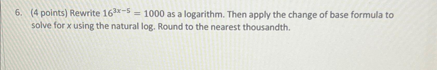 Solved (4 ﻿points) ﻿Rewrite 163x-5=1000 ﻿as a logarithm. | Chegg.com