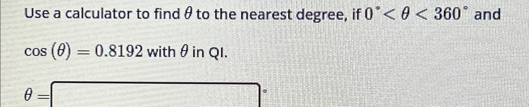 Use a calculator to find θ ﻿to the nearest degree, if | Chegg.com